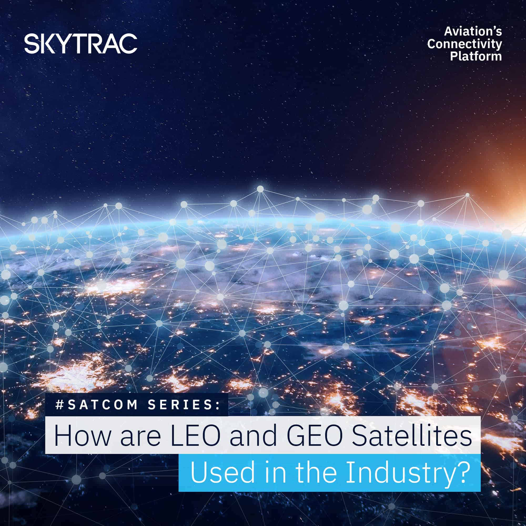 Magazine: SKYTRAC #SatcomSeries: How are LEO and GEO Satellites Used in ...